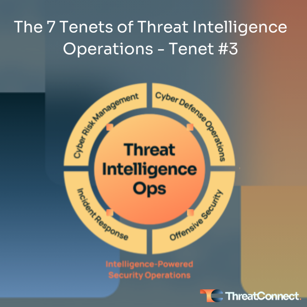 The Tenets of Threat Intel Operations - Tenet #3 | ThreatConnect