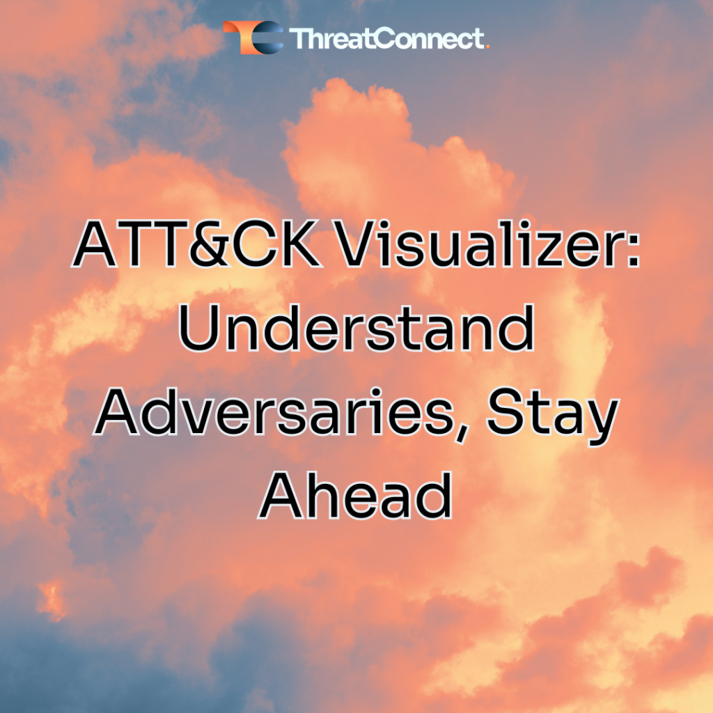 ATT&CK Visualizer: Understand Adversaries, Stay Ahead | ThreatConnect