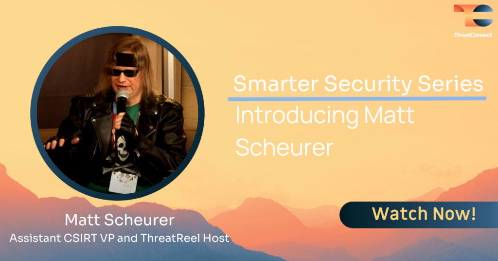 Introducing Matt Scheurer, Assistant CSIRT VP and ThreatReel Host
