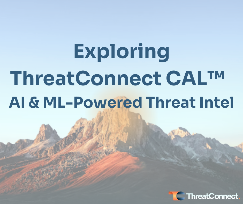 Exploring ThreatConnect CAL™: AI & ML-Powered Threat Intel
